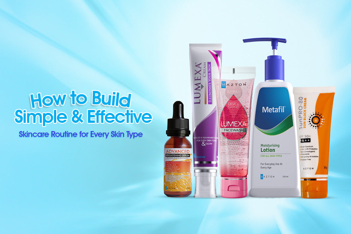 How to Build a Simple & Effective Skincare Routine for Every Skin Type ...